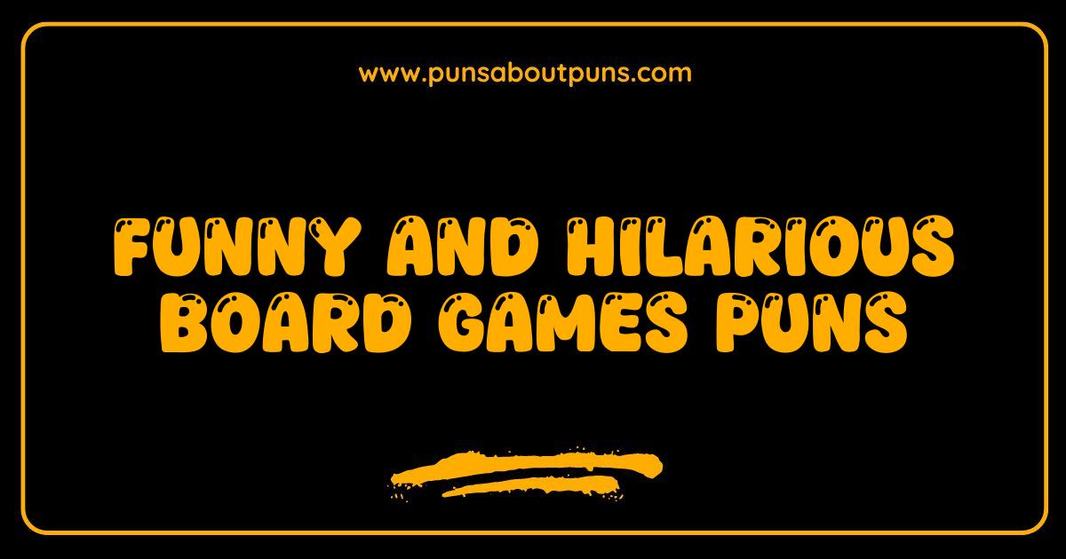 200 Funny Board Games Puns That Will Roll You Into Laughter Puns 200 Funny Board Games Puns That Will Roll You Into Laughter Puns